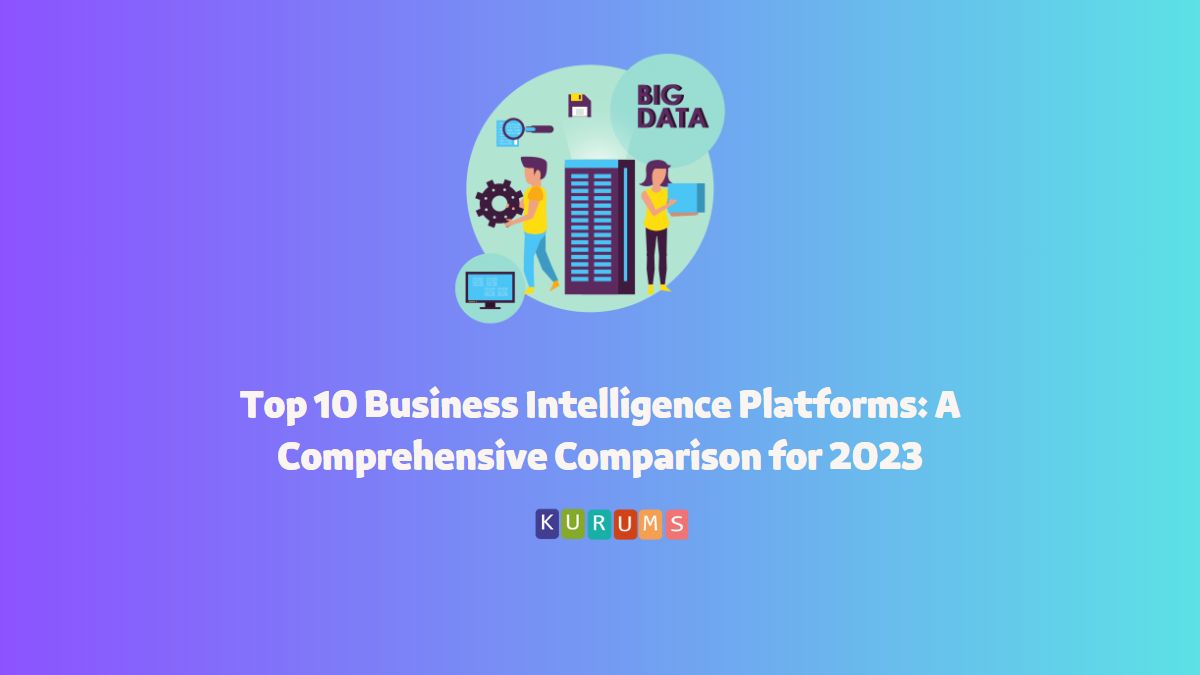 Top 10 Business Intelligence Platforms: A guide to 2023