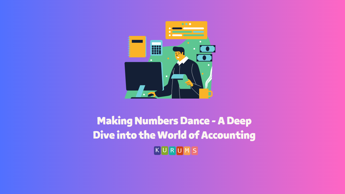 Making Numbers Dance - A Deep Dive into the World of Accounting