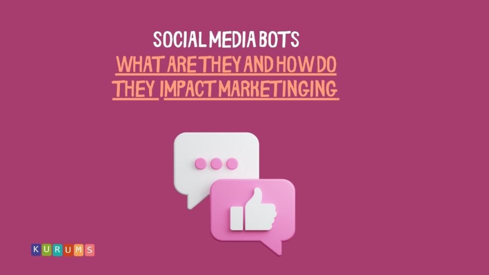 What are social media bots and how impact marketing- Kurums