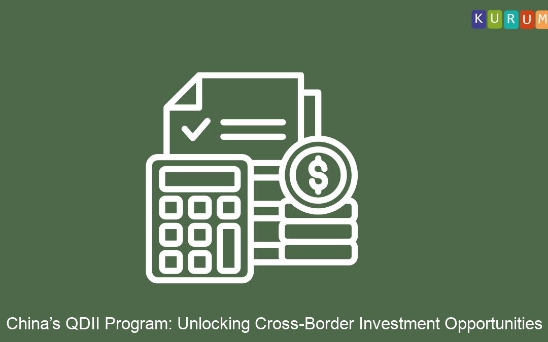 China’s QDII Program: Unlocking Cross-Border | Kurums
