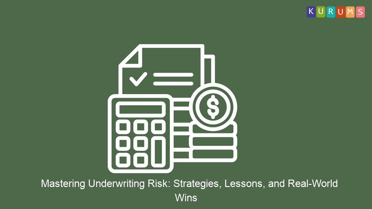 Mastering Underwriting Risk: Strategies – Lessons | Kurums