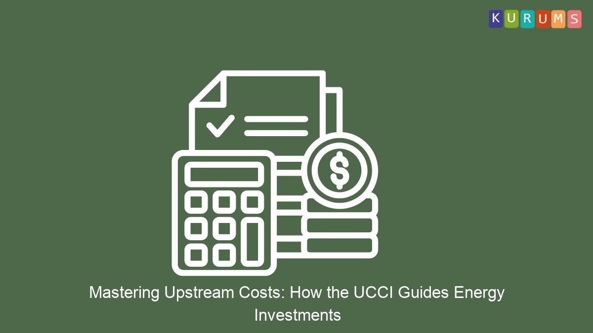 Mastering Upstream Costs: How the UCCI Guides | Kurums
