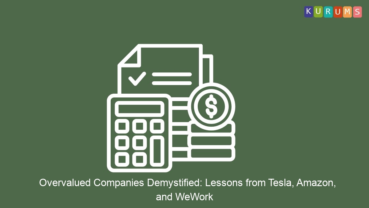 Overvalued Companies Demystified: Lessons from | Kurums