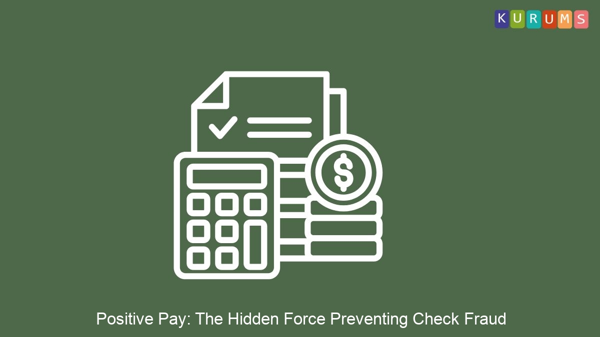 Positive Pay: The Hidden Force Preventing Check | Kurums