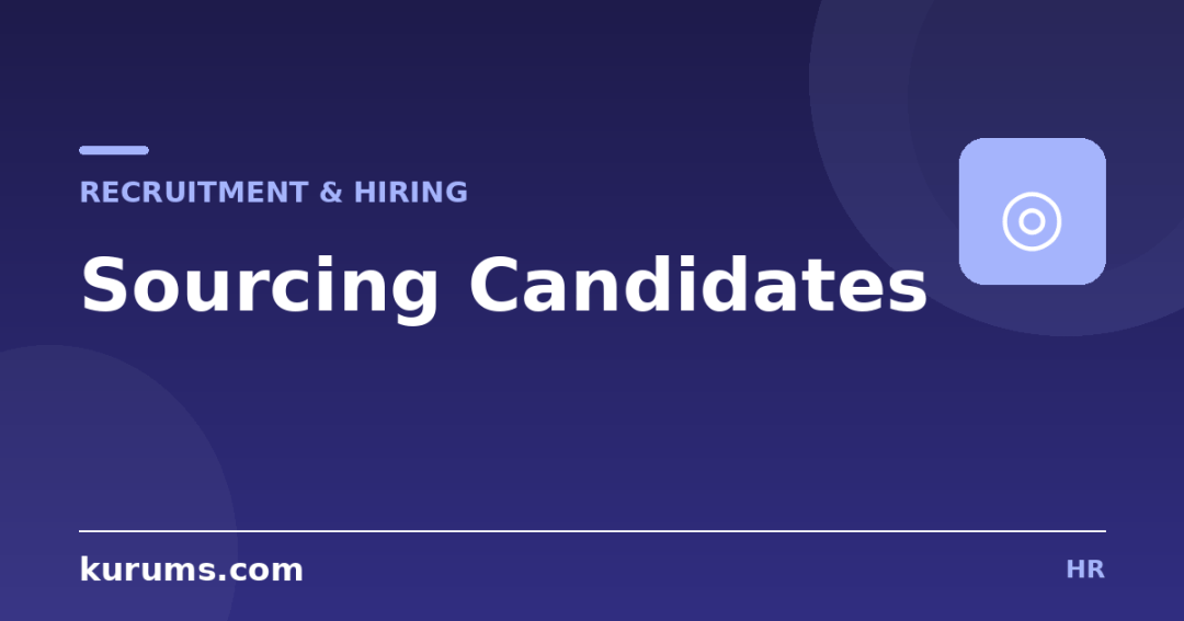 Sourcing Candidates: How to Find the Right Talent - Kurums | Business ...