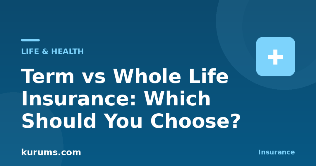 Term vs Whole Life Insurance: Full Comparison - Kurums | Business ...