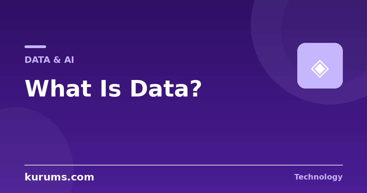 What Is Data? Definition, Types, Formats & Why Data Matters - Kurums ...